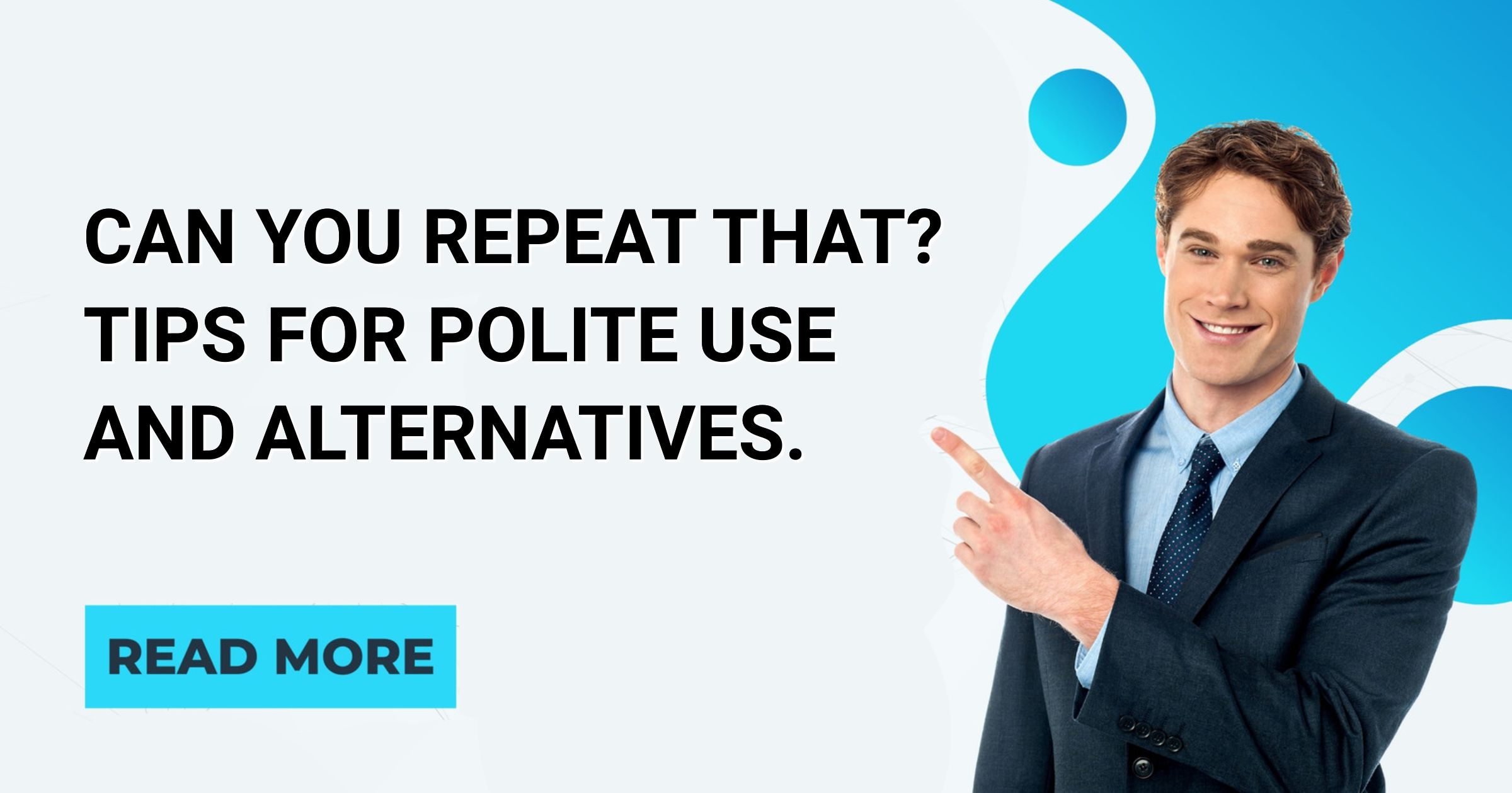 Can You Repeat That? Tips for Polite Use and Alternatives. - English ...