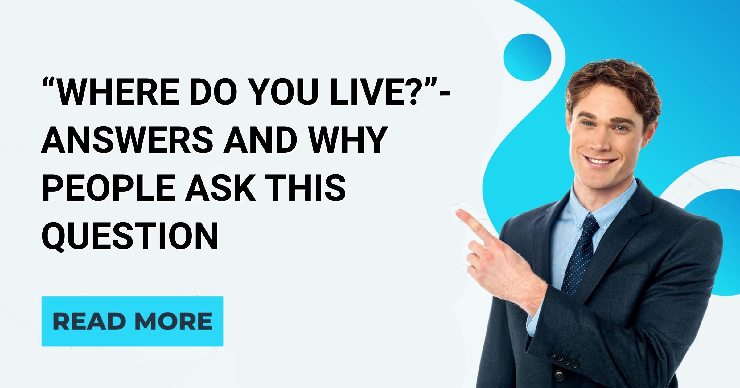 “Where do you live?”- Answers and Why People Ask This Question ...