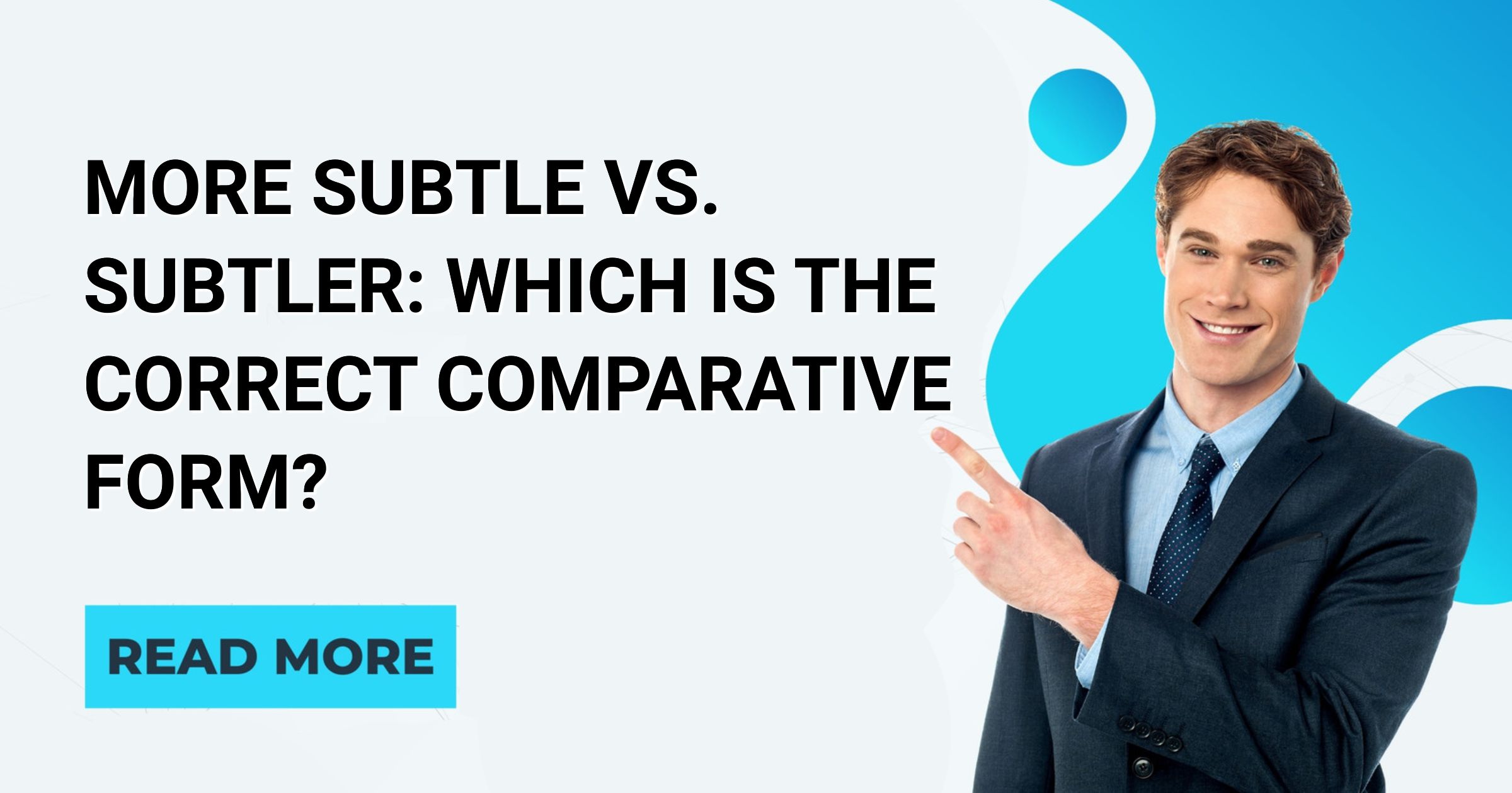 More Subtle vs. Subtler: Which is the Correct Comparative Form ...